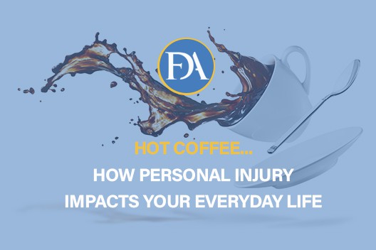 Hot Coffee... how personal injury impacts your everyday life